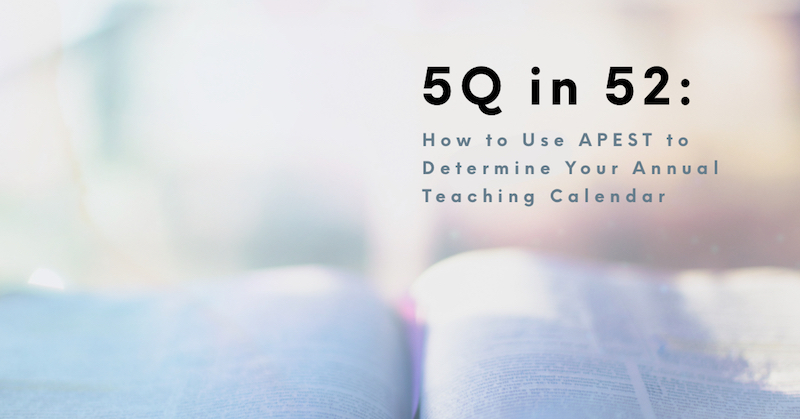 5Q in 52: How to Use APEST to Determine Your Annual Teaching Calendar ...